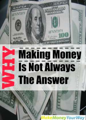Why Making Money Is Not Always The Answer - Make Money Your Way