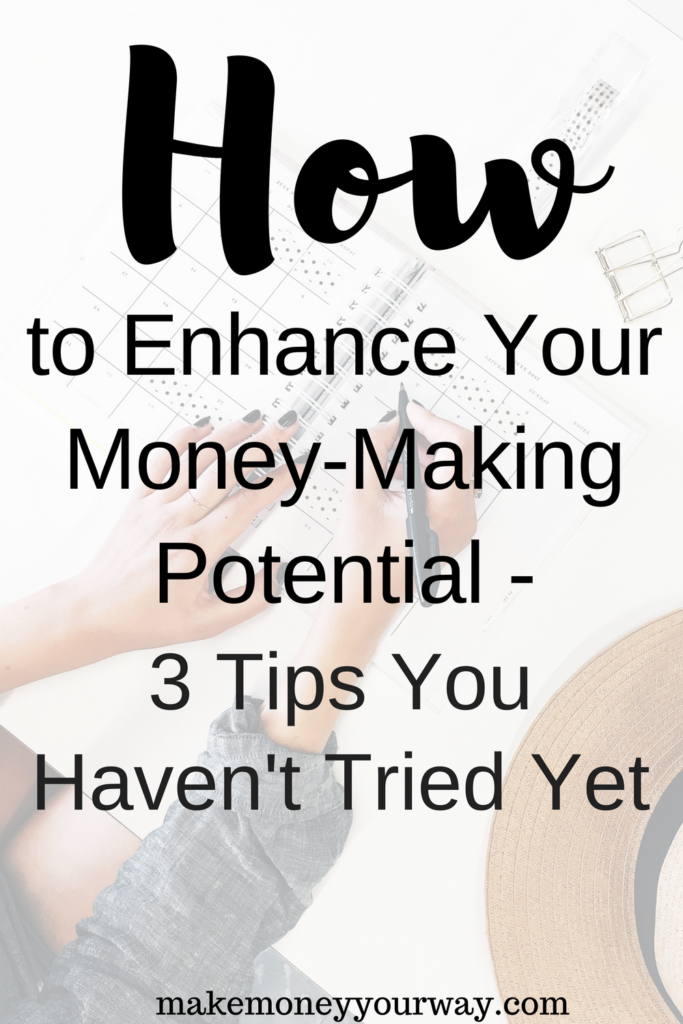 How to Enhance Your Money-Making Potential - 3 Tips You Haven't Tried ...